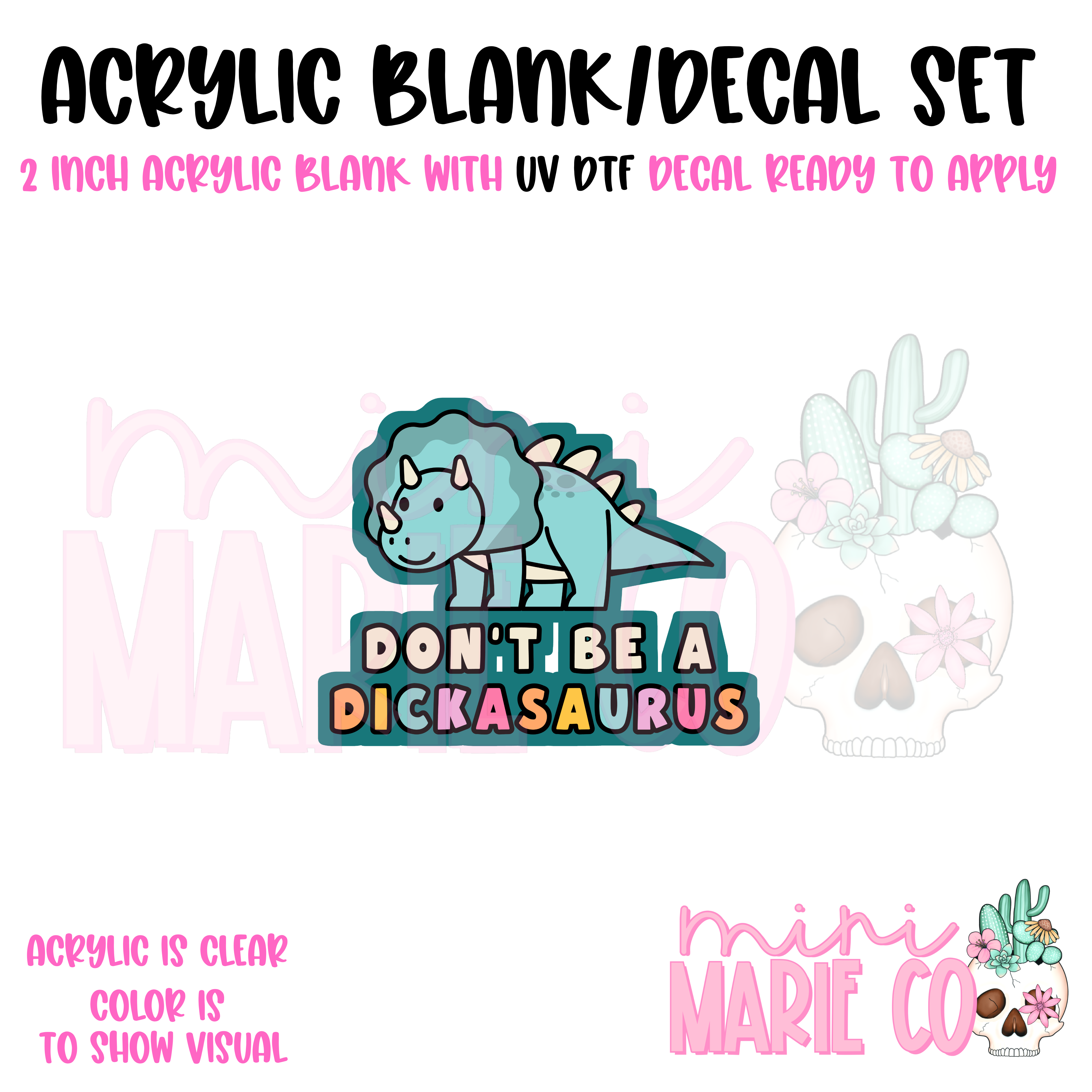 Don't Be a Dickasaurus Acrylic Blank/ UV DTF Decal Set – Mini Marie CO.